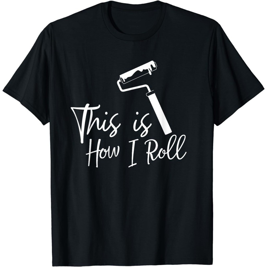This Is How I Roll Painter Funny Paint Roller Quote Meme T-Shirt ...