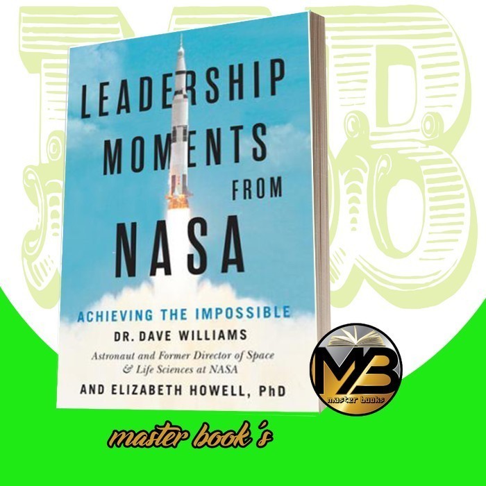 Leadership Moments from NASA: Achieving the Impossible Dave Williams ...