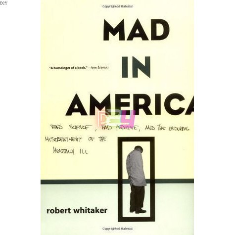 Mad in America: Bad Science, Bad Medicine, and the Enduring ...
