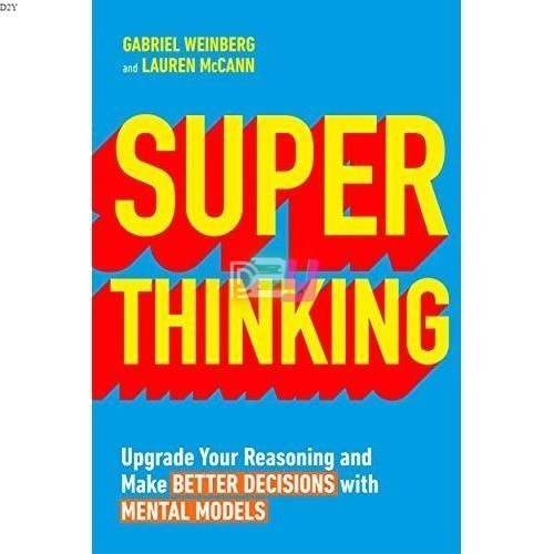 Super Thinking: Upgrade Your Reasoning and Make Better Decisions with ...