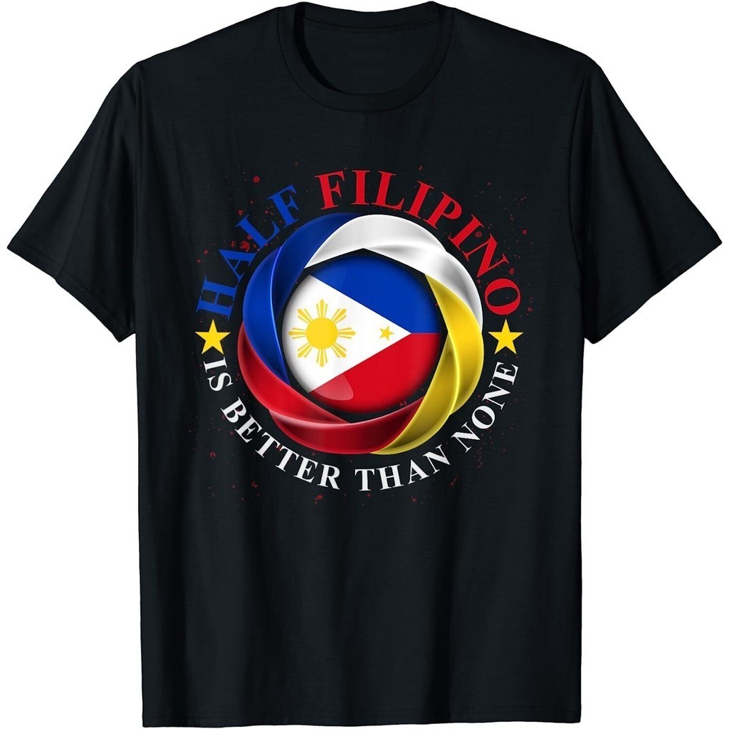 Half Filipino Is Better Than None Funny Pinoy Philippines T-Shirt ...