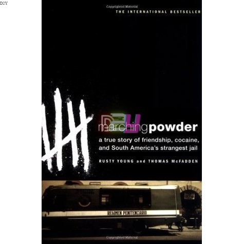 Marching Powder: A True Story of Friendship, Cocaine, and South ...