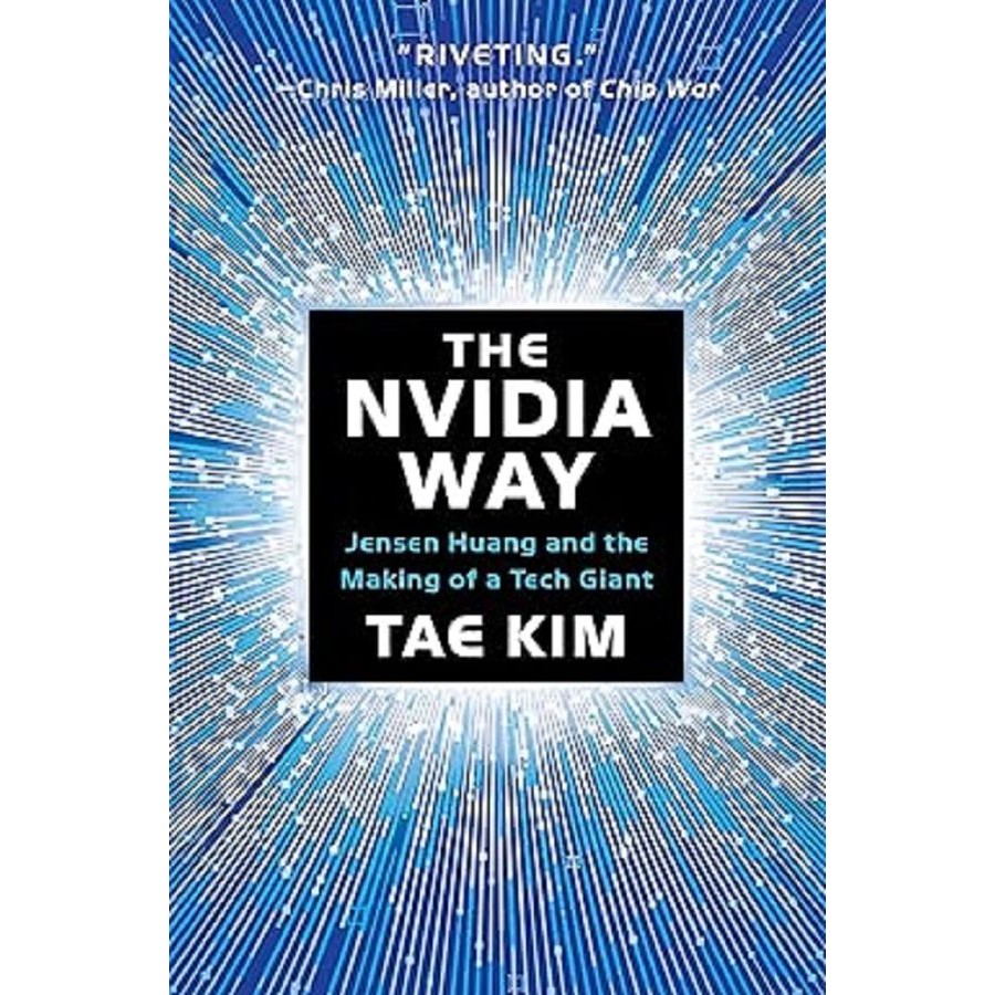 the Nvidia Way: Jensen Huang and the Making of a Tech Giant/the Way of ...
