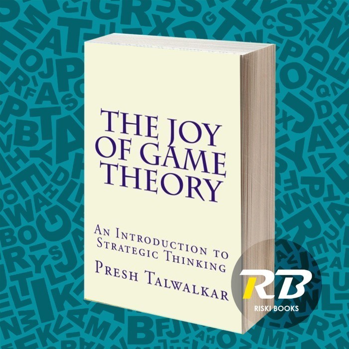 The Joy of Game Theory: An Introduction to Strategic Thinking Presh T ...
