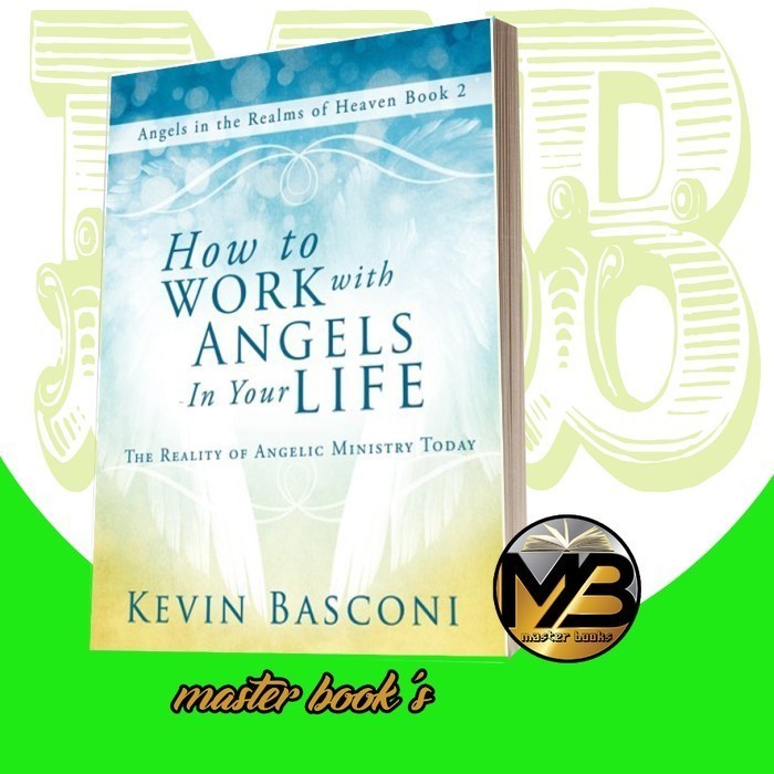 How to Work With Angels in Your Life: The Reality of Angelic Ministry ...