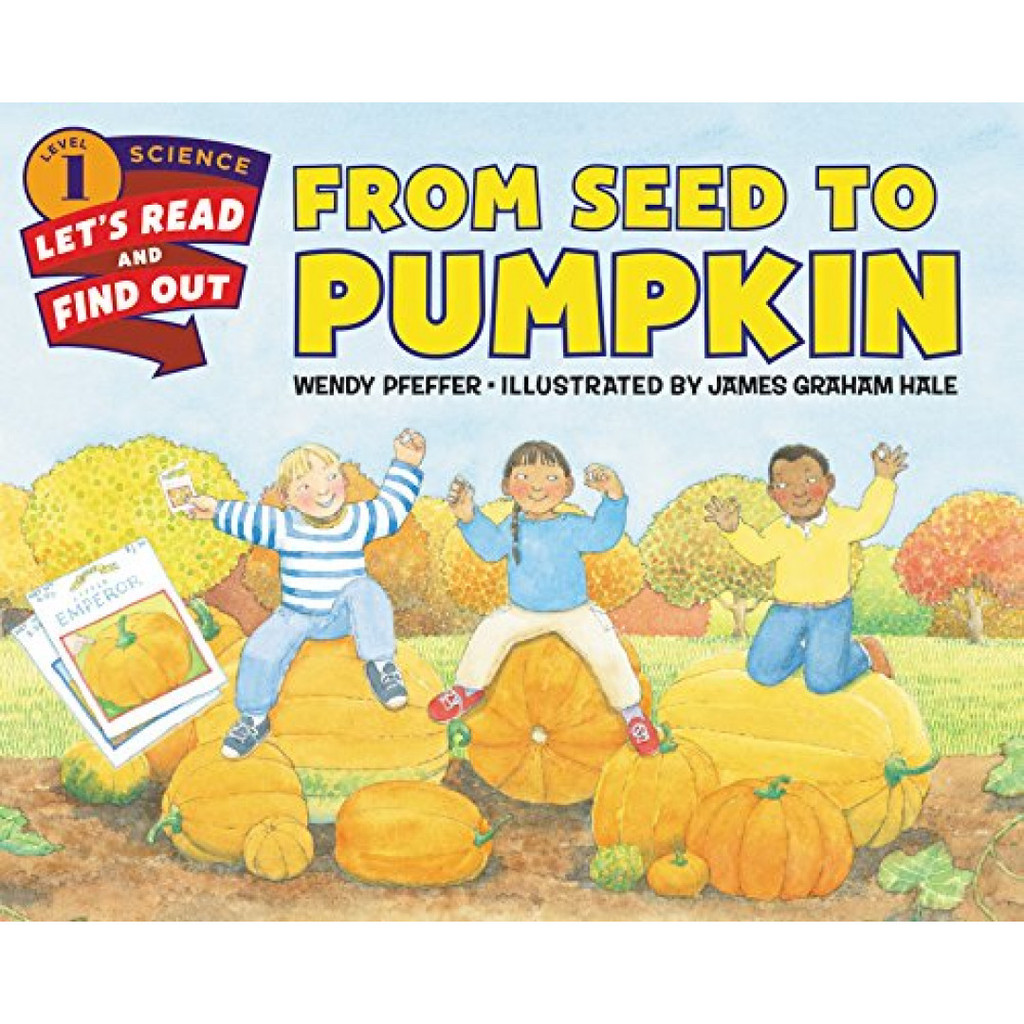 From Seed to Pumpkin (Stage 1)/Wendy Pfeffer Let's-read-and-find-out ...