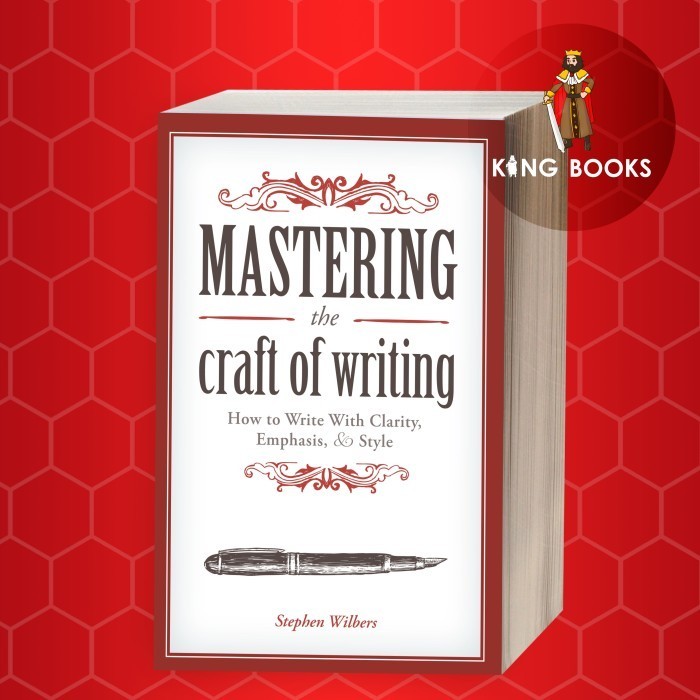 Mastering the Craft of Writing: How to Write With Clarity, Emphasis, a ...