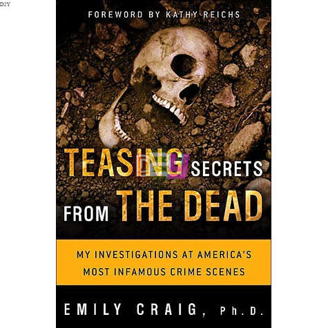 Teasing Secrets from the Dead: My Investigations at Americas Most ...