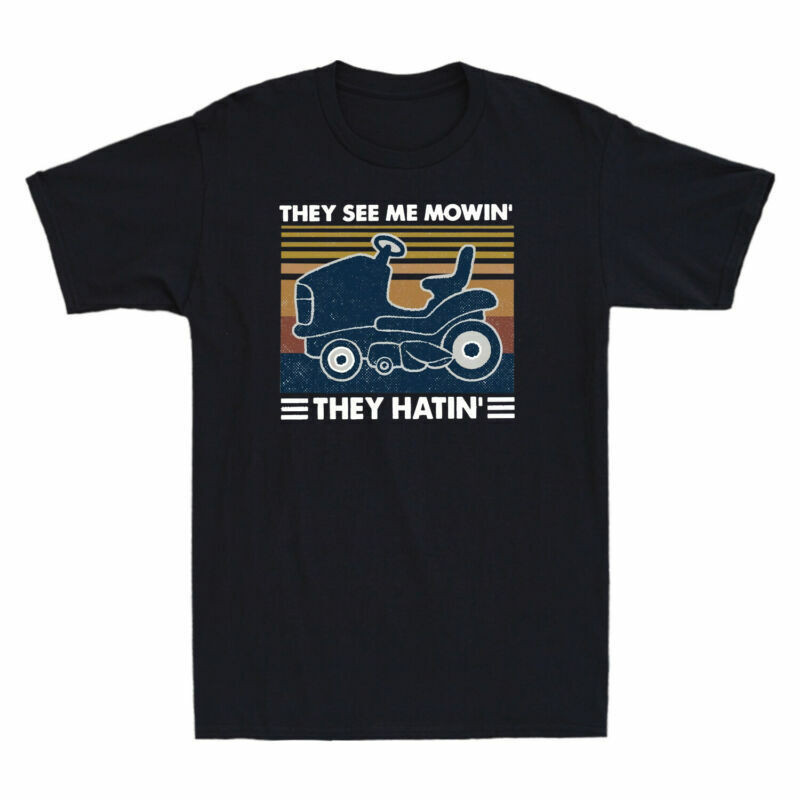 Hatin' Me They Landscapers Machine Mowin' Mowing T-Shirt They See Lawn ...