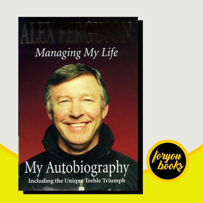 Managing my life: my autobiography Ferguson, Alex, McIlvanney, Hugh ...