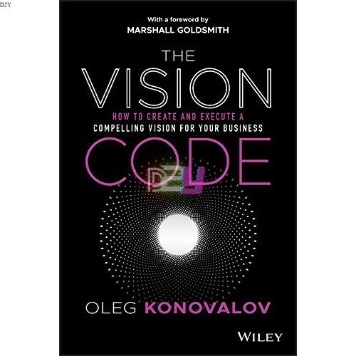 The Vision Code: How to Create and Execute a Compelling Vision for your ...