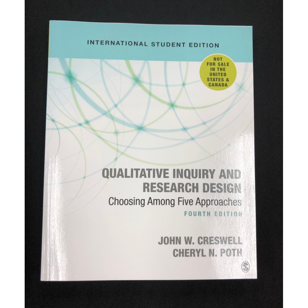 Qualitative Inquiry and Research Design, Choosing Among Five Approaches, 4th Edition ...