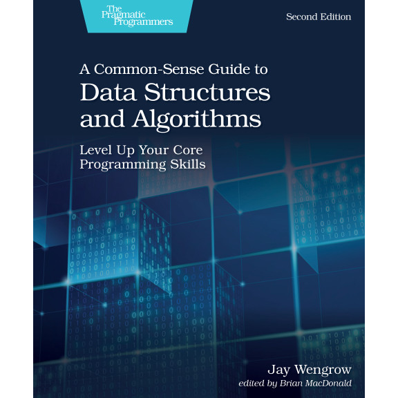 Best A Common Sense Guide To Data Structures And Algorithms Level Up Your Core Programming 