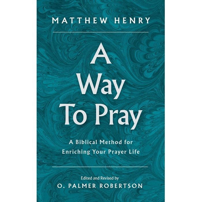 A Way to Pray: A Biblical Method for Enriching Your Prayer Life ...