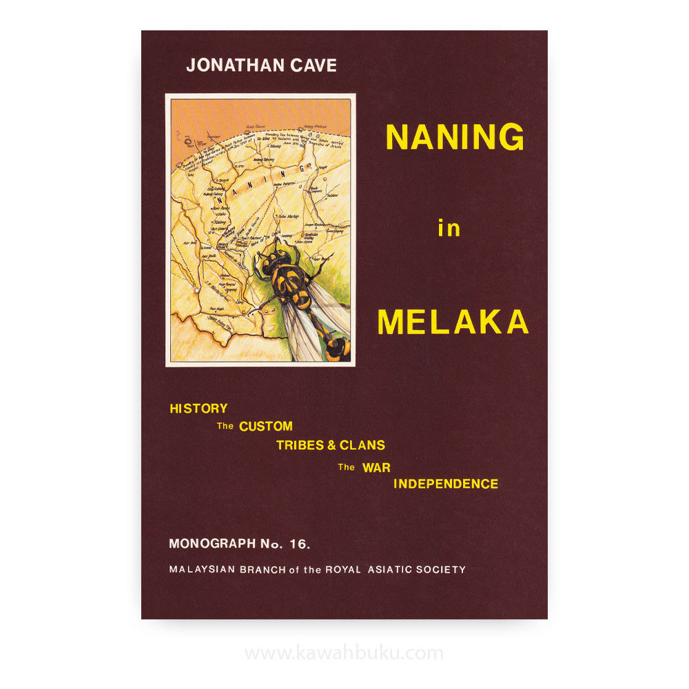 Naning in Melaka: History, the Custom, Tribes and Clans, the War and ...