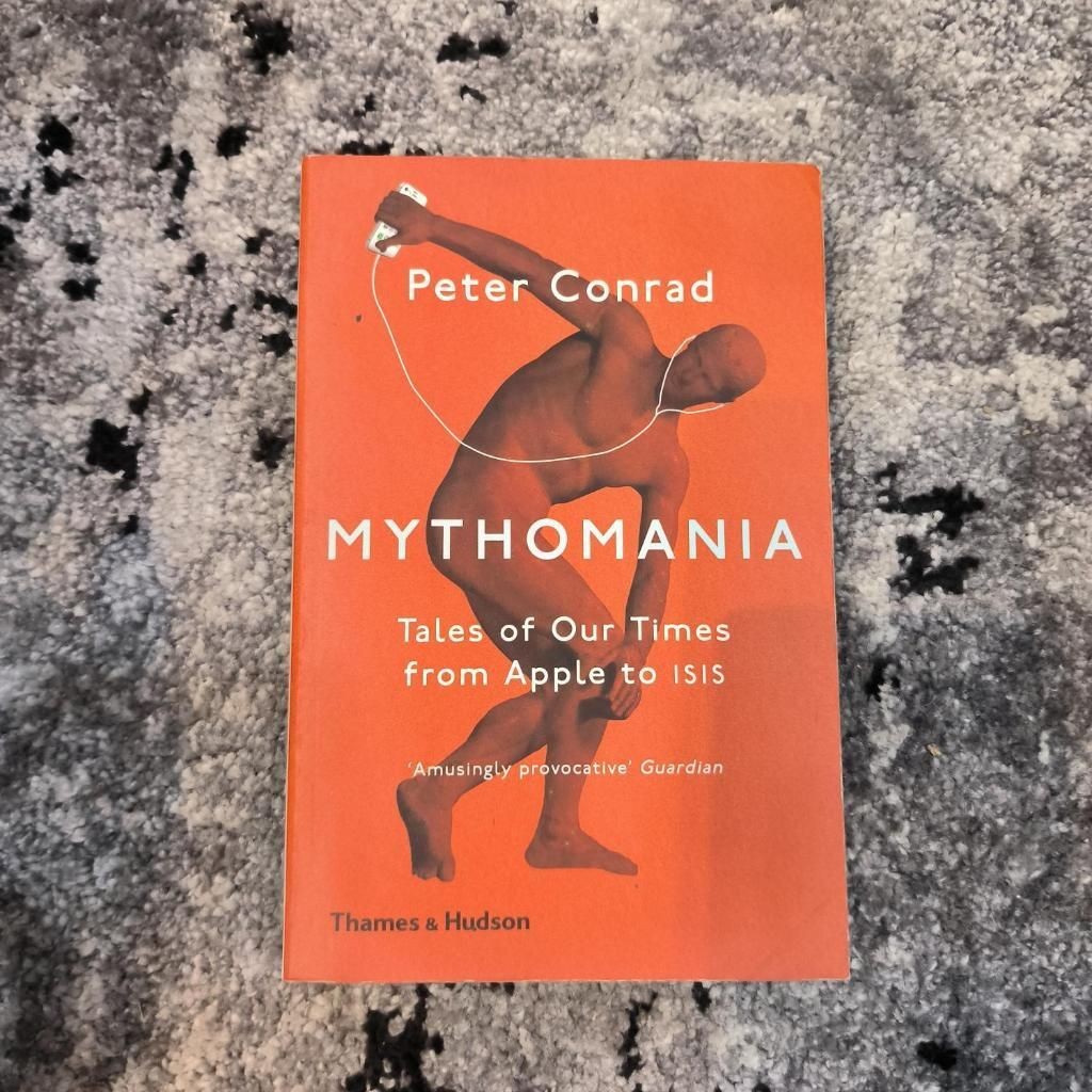 Mythomania: Tales of Our Times, from Apple to Isis Peter Conrad ...