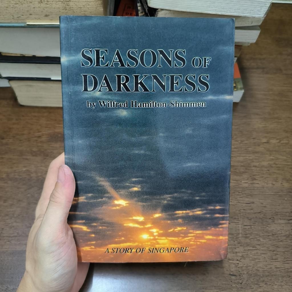 Seasons of darkness: A story of Singapore Wilfred Hamilton-Shimmen ...