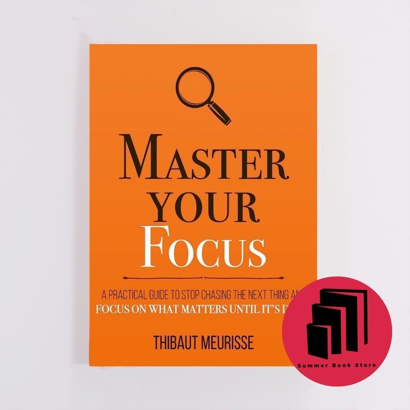 Master Your Focus: A Practical Guide to Stop Chasing the Next Thing and ...