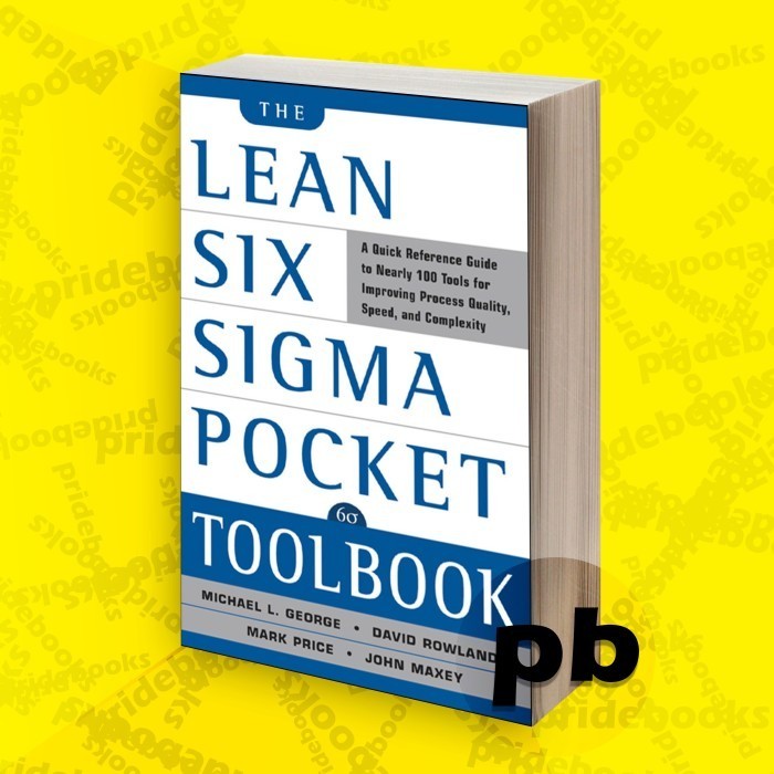 The Lean Six Sigma Pocket Toolbook: A Quick Reference Guide to 100 ...