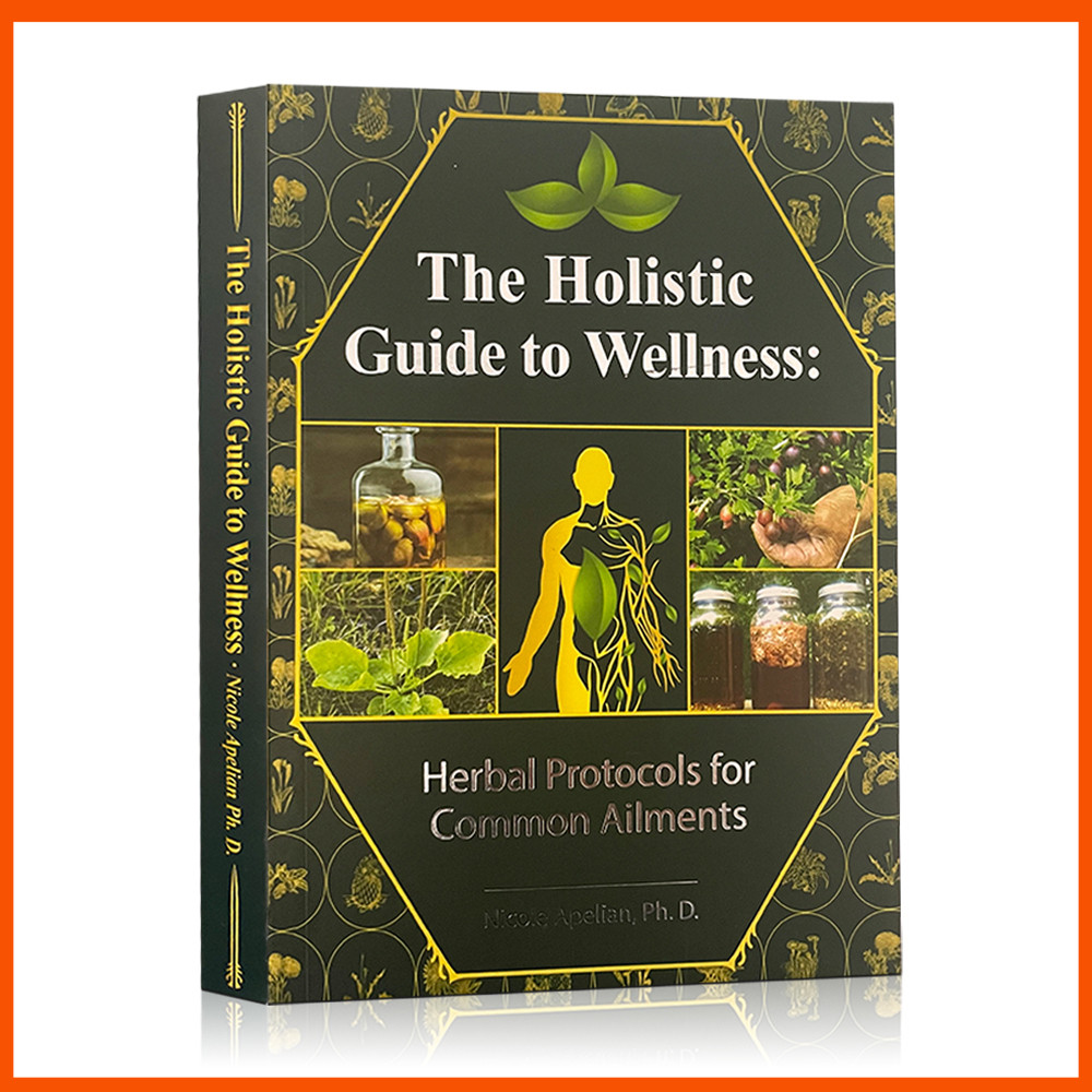 The Holistic Guide to Wellness : Herbal Protocols for Common Ailments ...