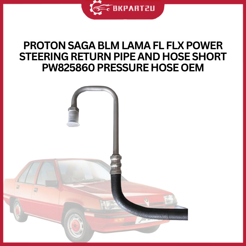 PROTON SAGA BLM LAMA FL FLX POWER STEERING RETURN PIPE AND HOSE SHORT ...