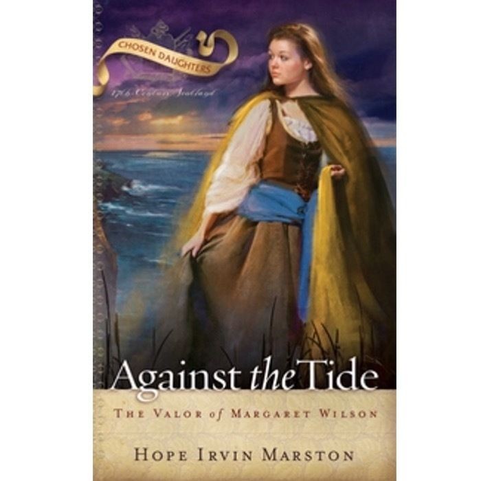 Against the Tide: The Valor of Margaret Wilson (Hope Irvin Marston ...