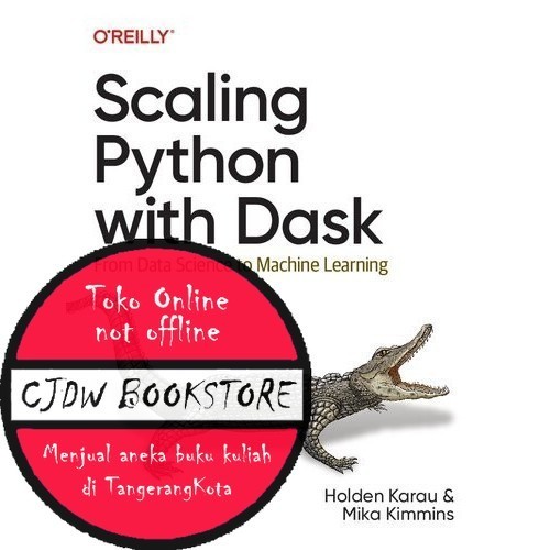 Print Book Scaling Python with Dask: From Data Science to Machine Learning Holden Karau, Mika ...