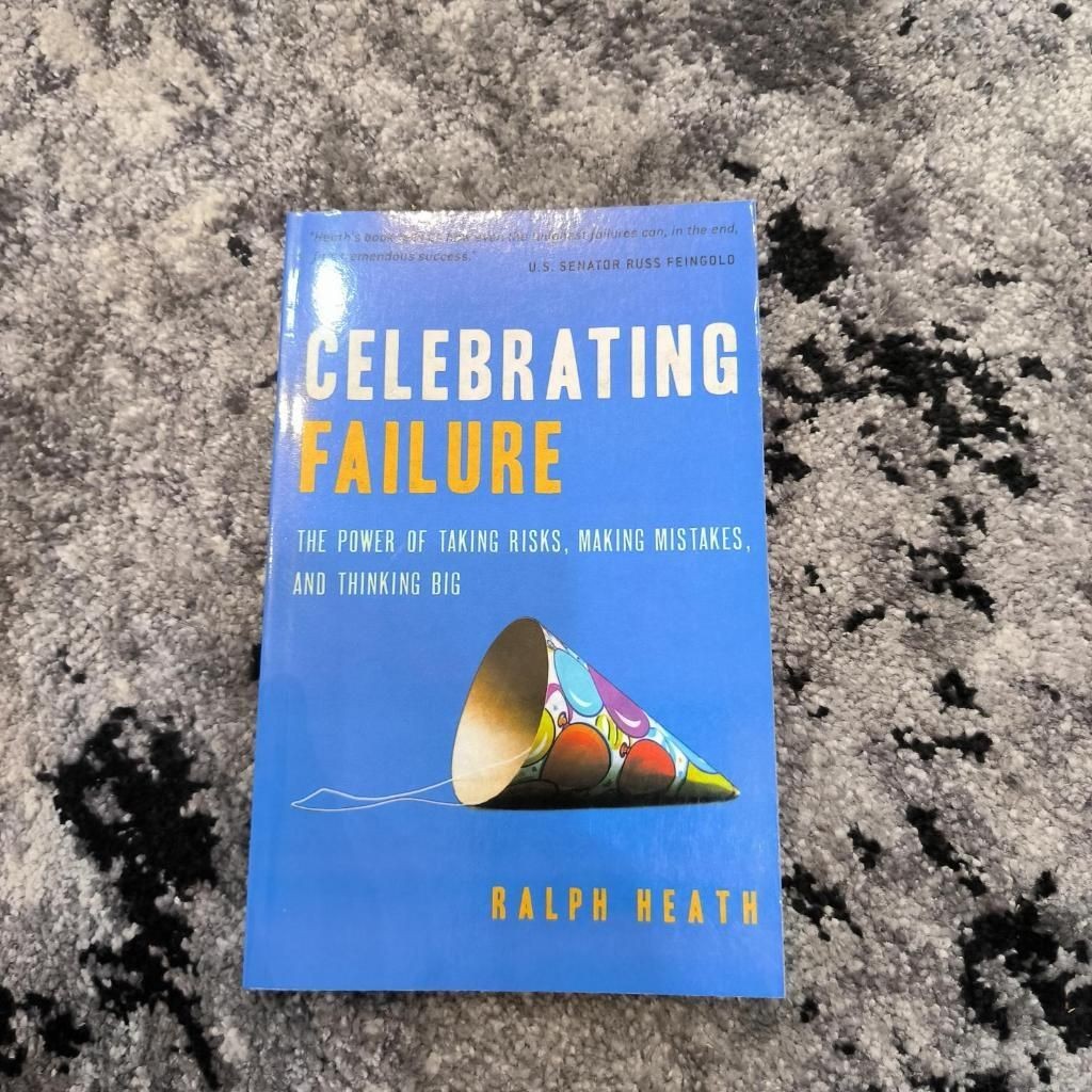 Celebrating Failure: The Power of Taking Risks, Making Mistakes, and ...