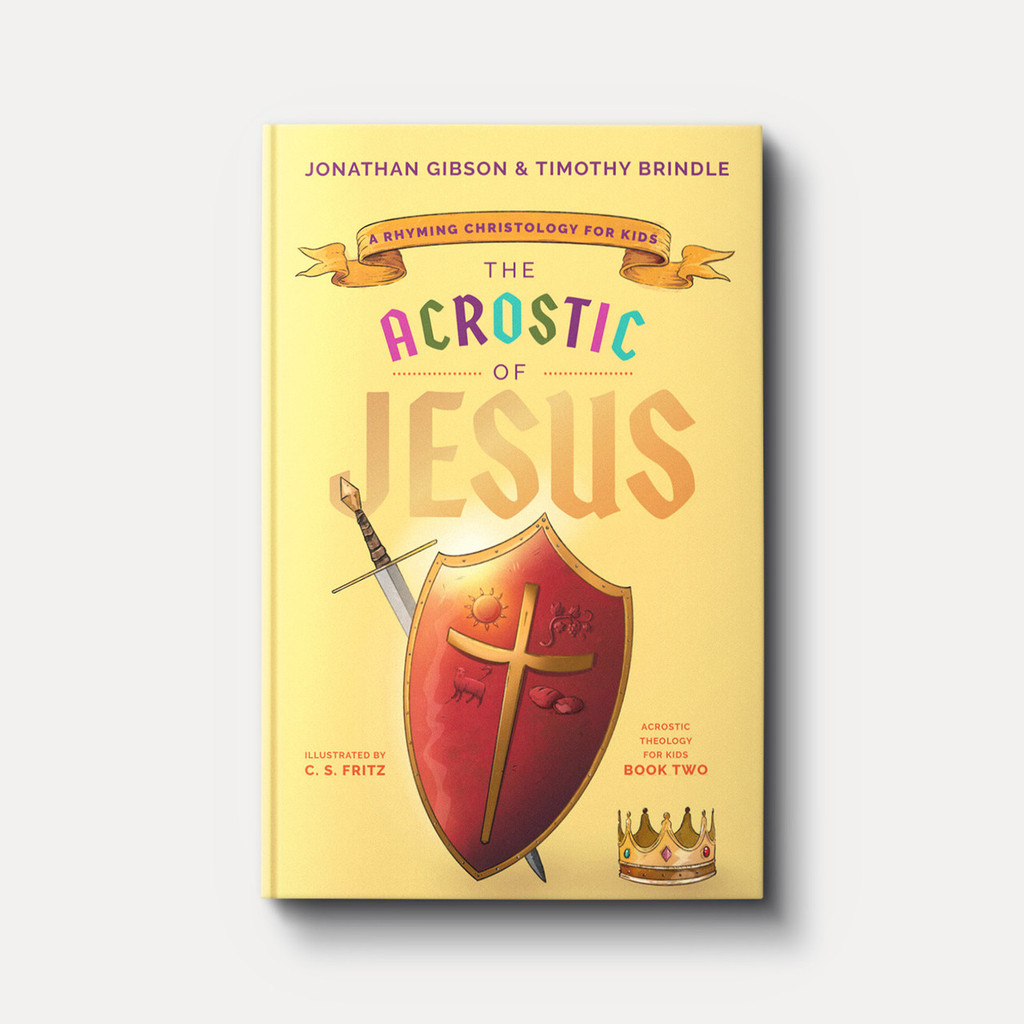 The Acrostic of Jesus: A Rhyming Christology for Kids Jonathan Gibson ...
