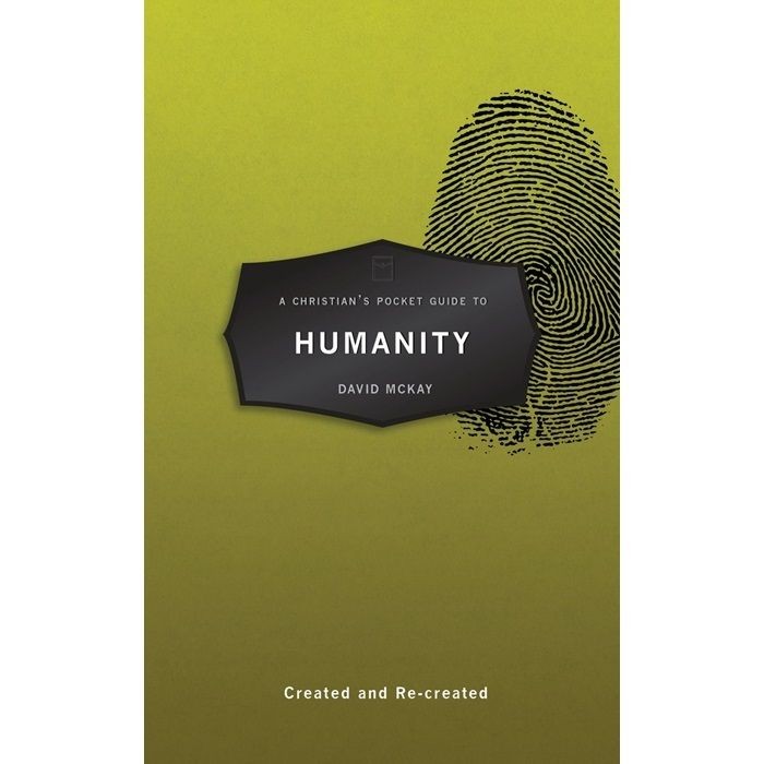 A Christian’s Pocket Guide to Humanity: Created and Re–created (David ...