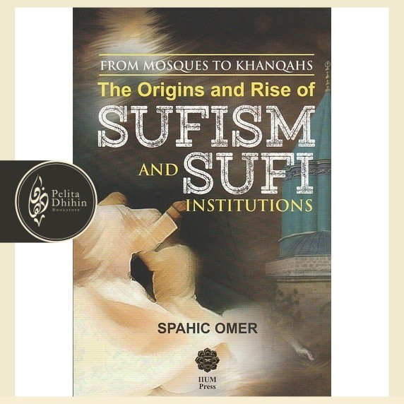 From Mosques to Khanqahs: The Origins and Rise of Sufism and Sufi ...