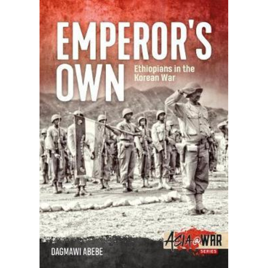 [English - 100% Original] - Emperor'S Own : Ethiopian Forces in the Korean War: by Dagmawi Abebe ...