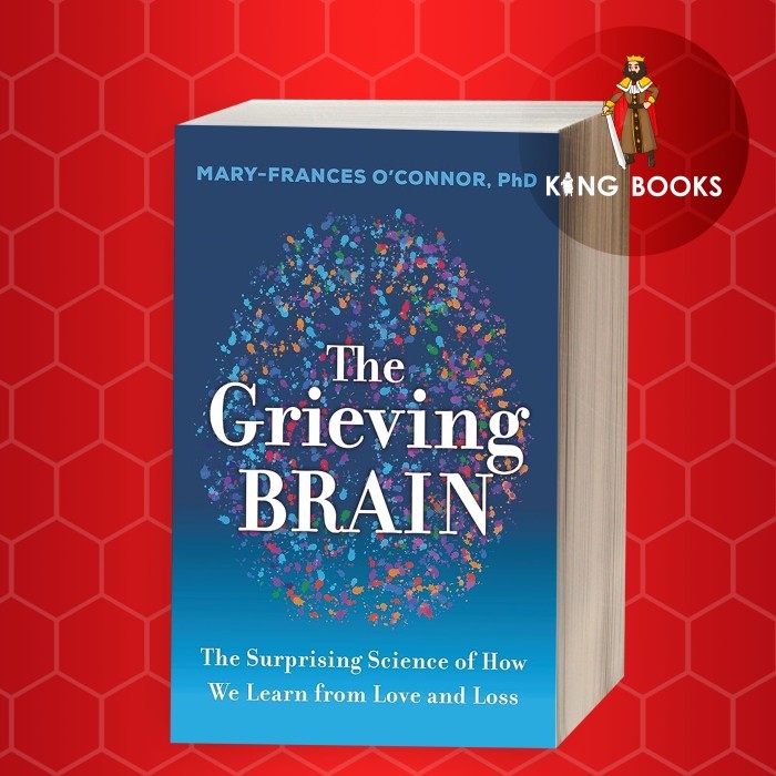 The Grieving Brain: The Surprising Science of How We Learn from Love a ...