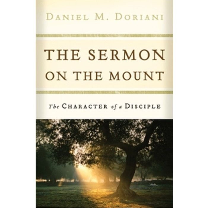 The Sermon on the Mount: The Character of a Disciple (Daniel M. Doriani ...