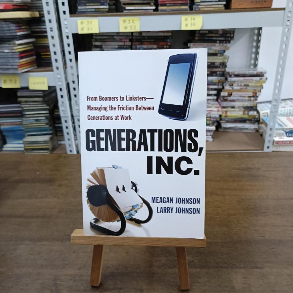 Generations, Inc.: From Boomers to Linksters--Managing the Friction ...