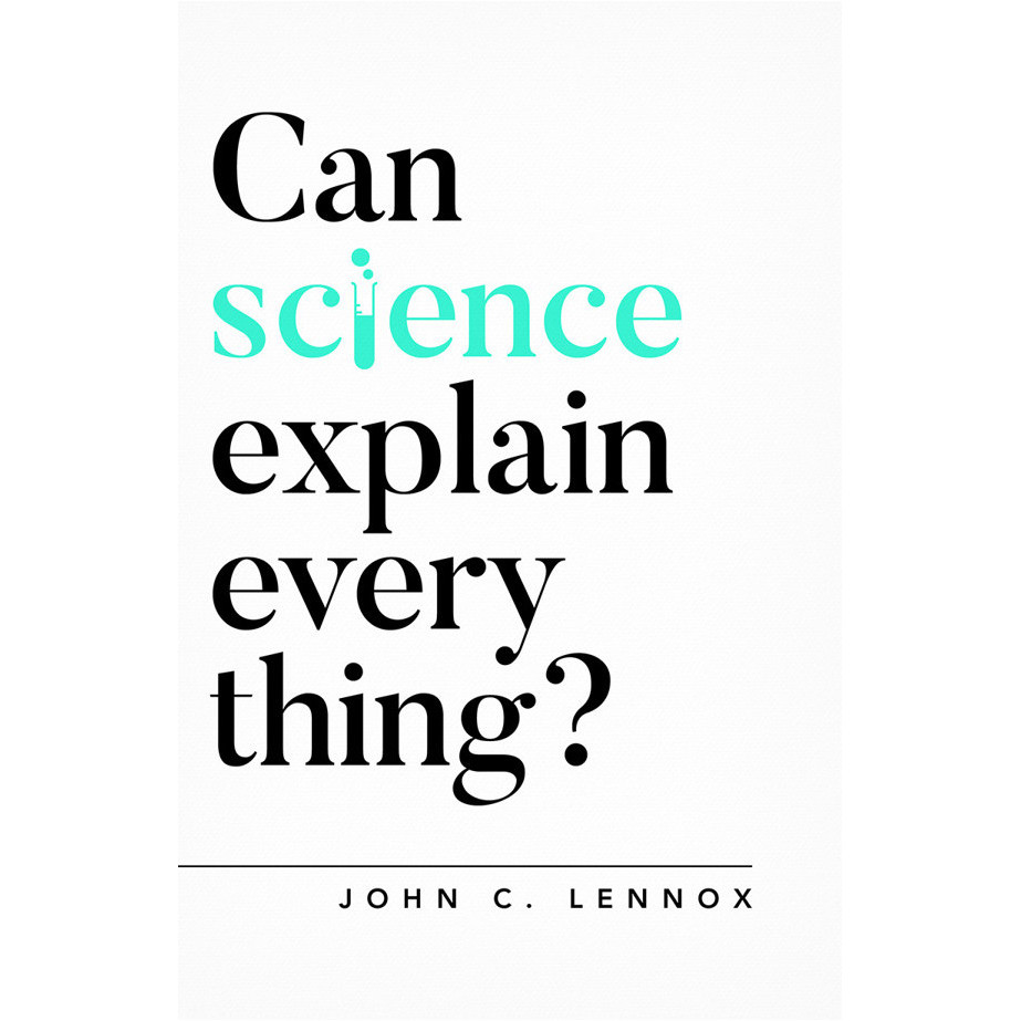 Can Science Explain Everything?, By John Lennox (The Good Book Company ...