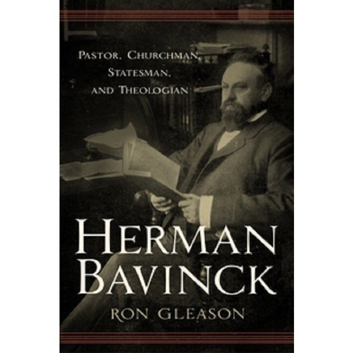 Herman Bavinck: Pastor, Churchman, Statesman, and Theologian (Ron ...