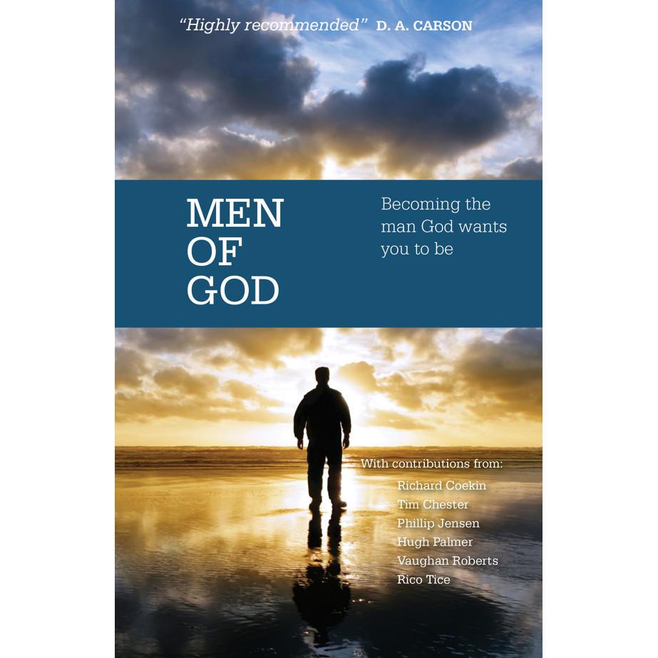 Men of God: Becoming the man God wants you to be (The Good Book Company ...