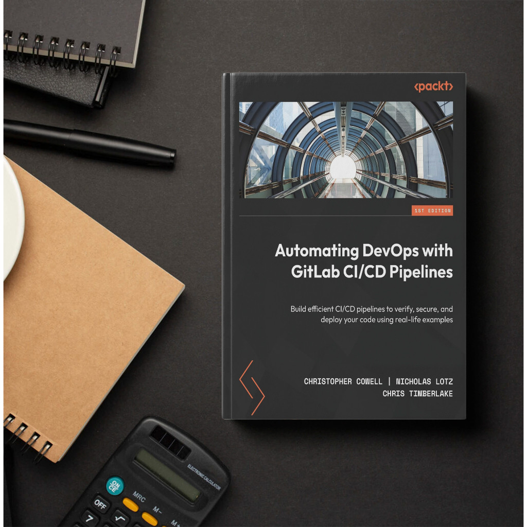Automating DevOps with GitLab CI/CD pipelines: Build efficient CI/CD pipelines to verify, secure ...