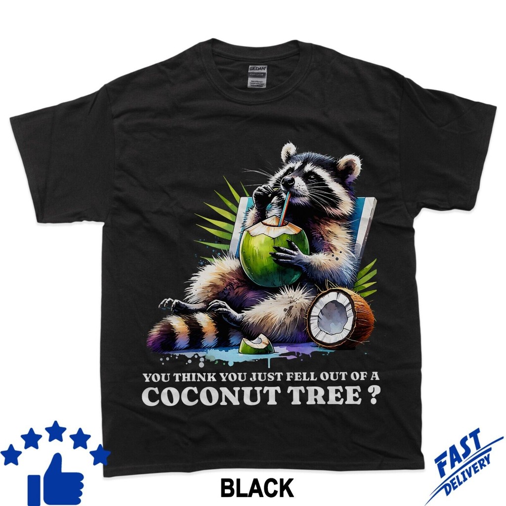 You Think You Just Fell Out Of A Coconut Tree Raccoon T-Shirt | Shopee ...