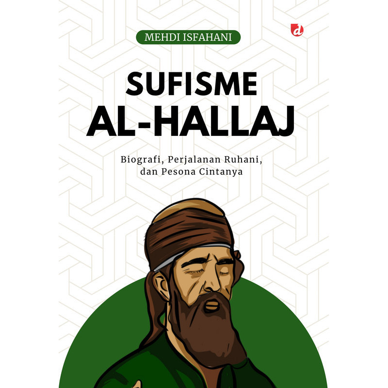 Sufism Al-Hallaj (Biography, Spiritual Journey & The Charm of Love ...