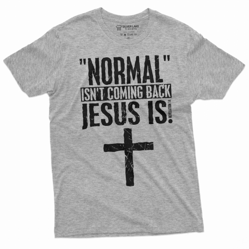 Normal is not coming back Jesus is T-shirt Christian Jesus Christ God ...
