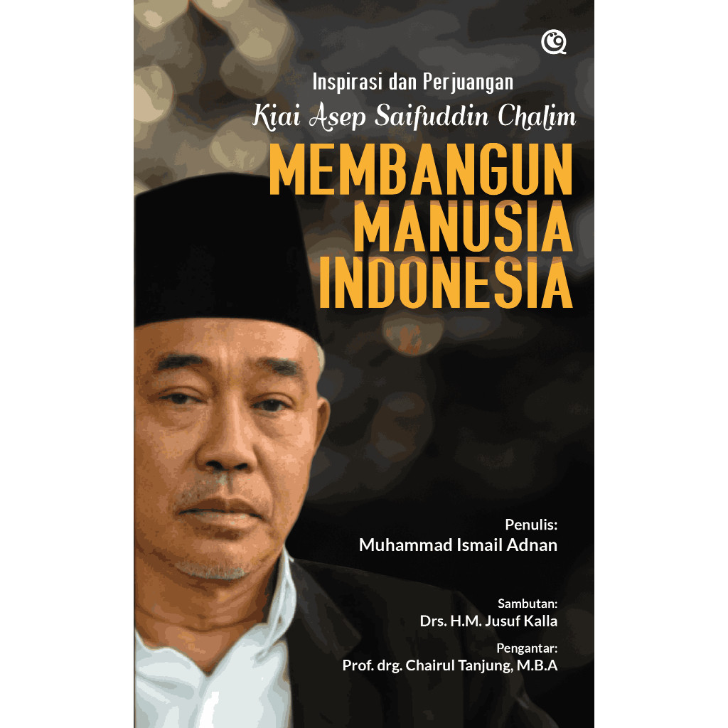Biography of Kiyai Asep Saifuddin Chalim Building Indonesian Humans by ...