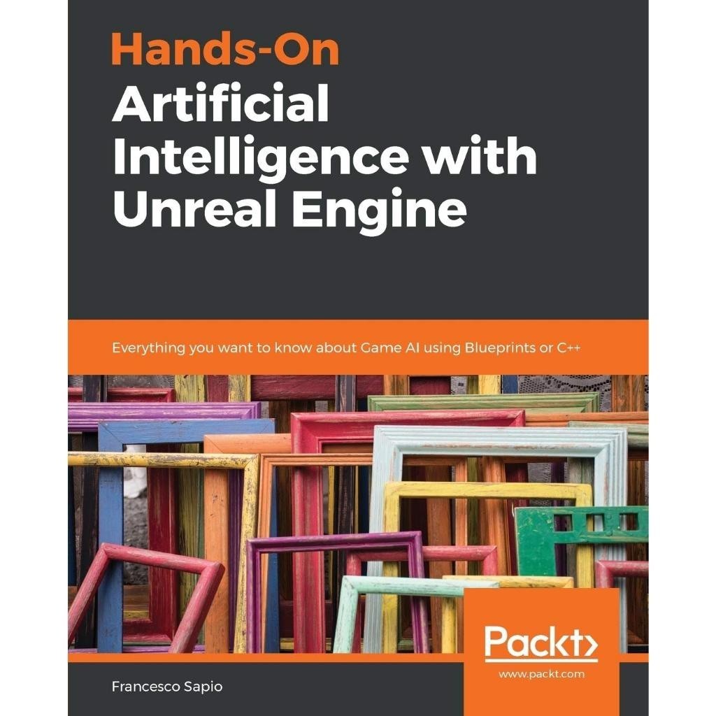 Hands-On Artificial Intelligence with Unreal Engine: Everything you want to know about Game AI ...