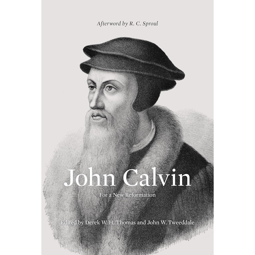 John Calvin: For a New Reformation (Derek Thomas, John Tweeddale) HC/X ...