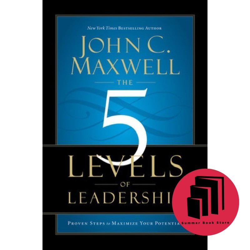 THE 5 LEVELS OF LEADERSHIP: PROVEN STEPS TO MAXIMIZE YOUR POTENTIAL by John C. Maxwell (Business ...