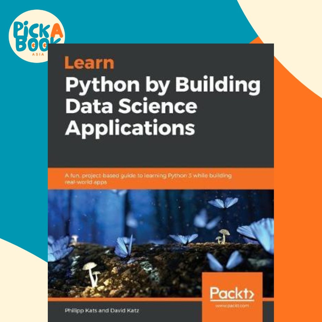 [100% Original Books] - Learn Python by Building Data Science Applications : by Philipp Kats (UK ...