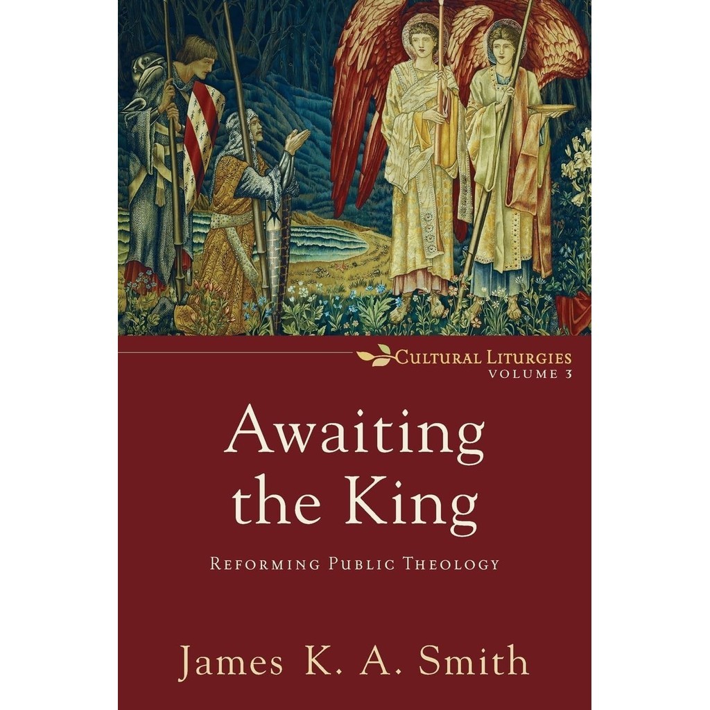 Awaiting the King: Reforming Public Theology (James K. A. Smith-BA) | Shopee Malaysia