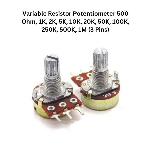 Variable Resistor Potentiometer 500 Ohm, 1K, 2K, 5K, 10K, 20K, 50K ...