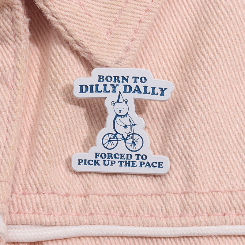 Cartoon Bear Born To Dilly Dally Forced To Pick Up The Pace Brooch Pins ...